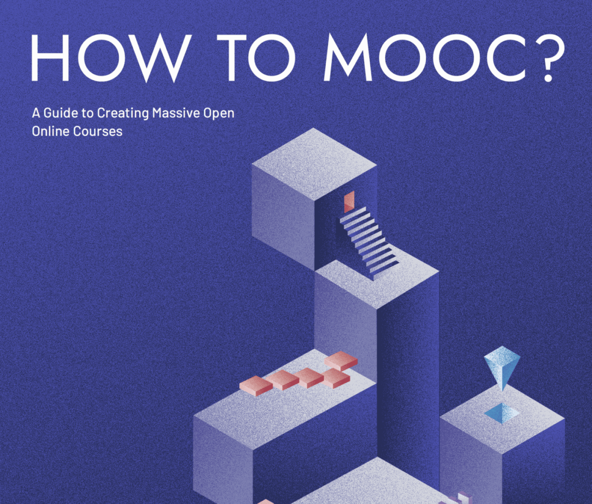 HOW TO MOOC? A Guide to Creating Massive Open Online Courses - SMUS